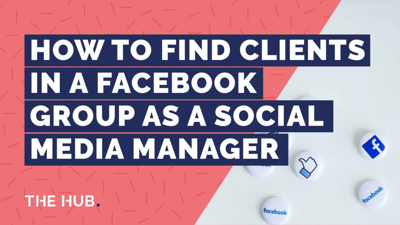 How To Find Clients In A Facebook Group As A Social Media Manager - The ...